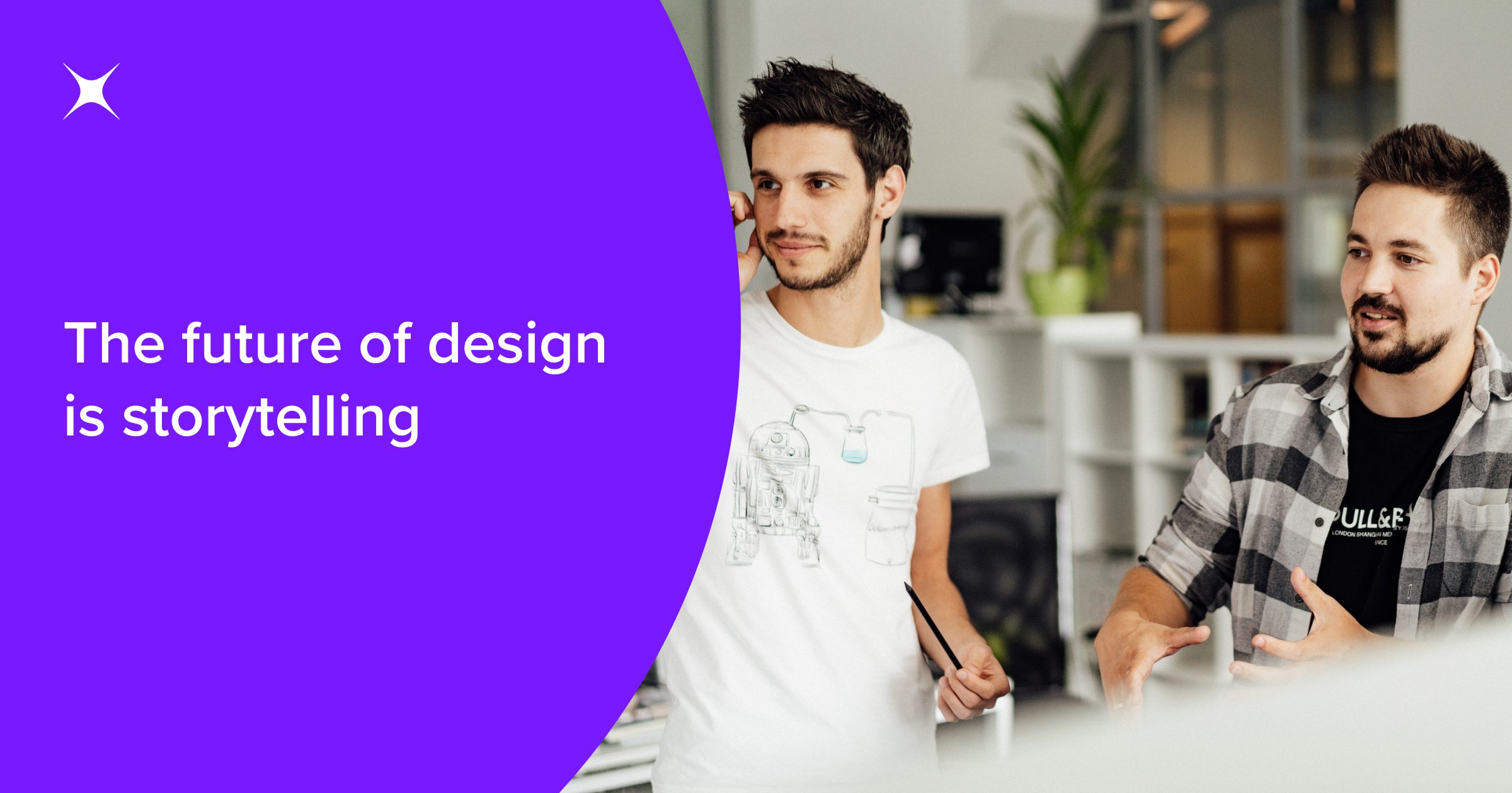 The rise of narrative-driven design | Star